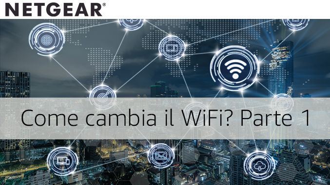 Come nasce e come si evolve il famoso WiFi? | NETGEAR Communities