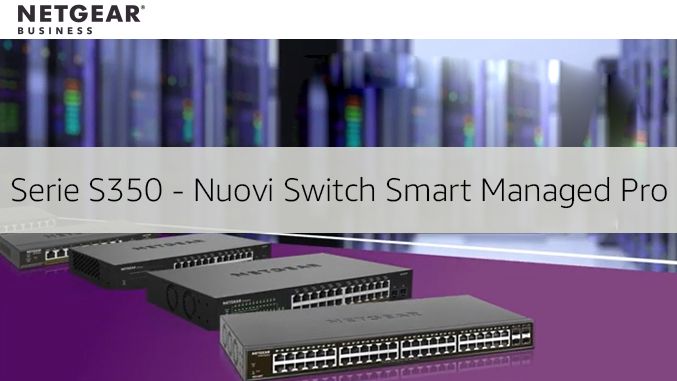 Serie S350 – L’ultima generazione di Switch Gigabit Smart Managed Pro ...