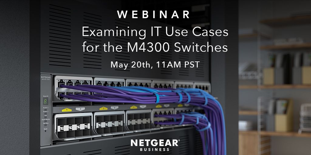 Examining the IT Use Cases for the M4300 Switches - Webinar | NETGEAR Communities